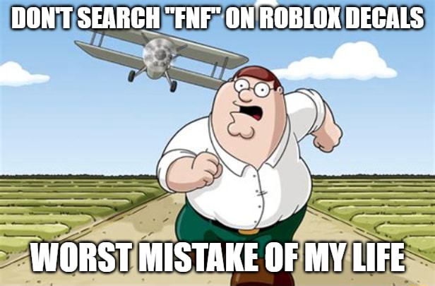 DON'T SEARCH "FNF" ON ROBLOX DECALS WORST MISTAKE OF MY LIFE - iFunny