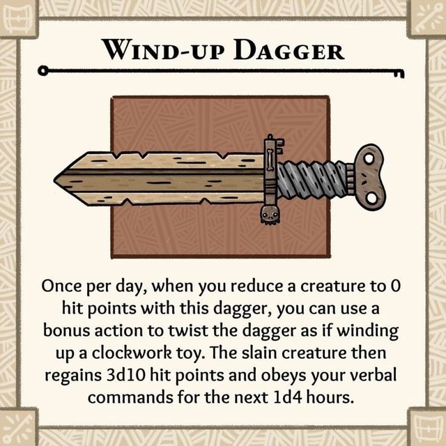 WIND-Up DAGGER Once per day, when you reduce a creature to O hit points ...