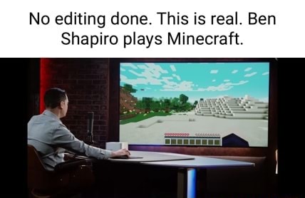 No editing done. This is real. Ben Shapiro plays Minecraft. - iFunny