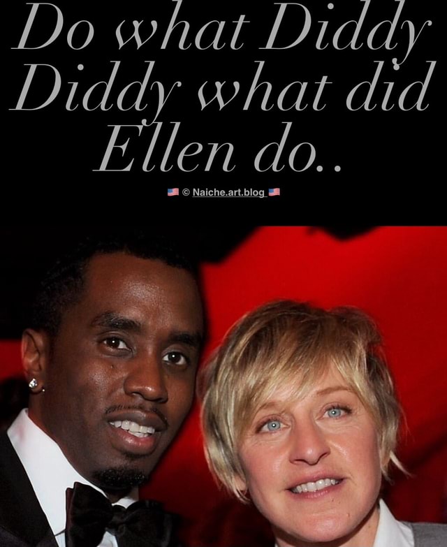 Do what Diddy Diddy what did Ellen do.. blog & - America’s best pics ...