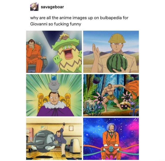 Savageboar why are all the anime images up on bu for Giovanni so ...