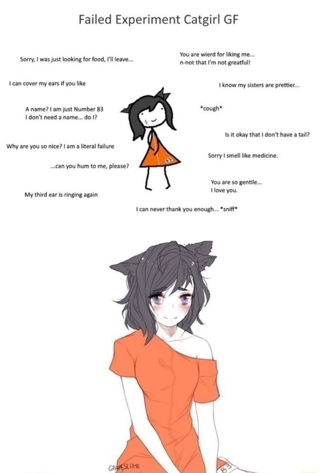 Failed Experiment Catgirl Gf You Are Wierd For Liking Me Sorry Was Just Looking For Food I