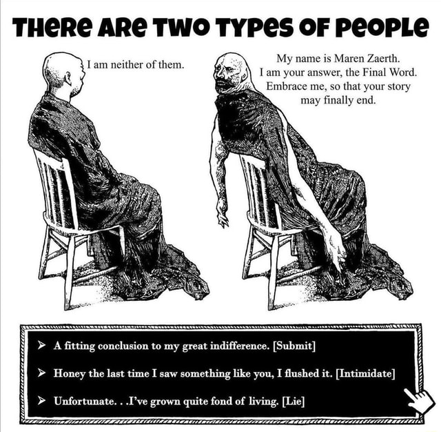 THERE ARC TWO OF PEOPLE My name is Maren Zaerth. I am your answer, the ...