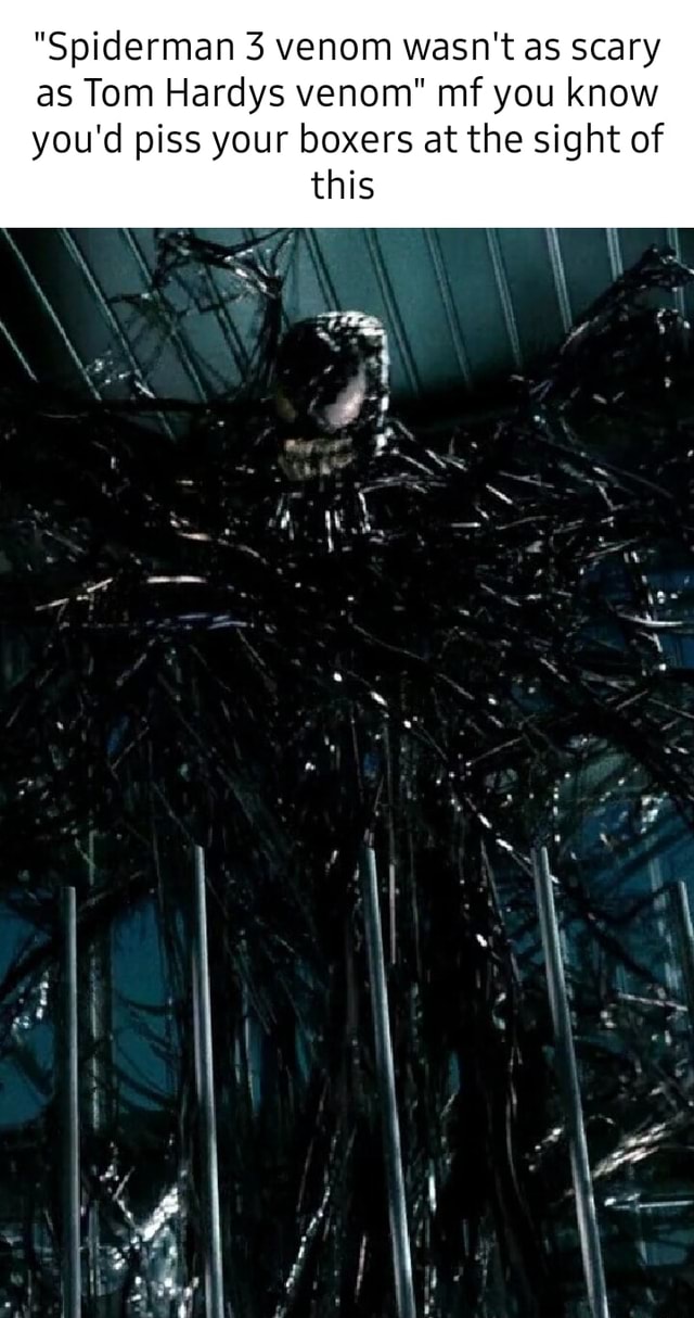 "Spiderman 3 venom wasn't as scary as Tom Hardys venom" mf you know you ...