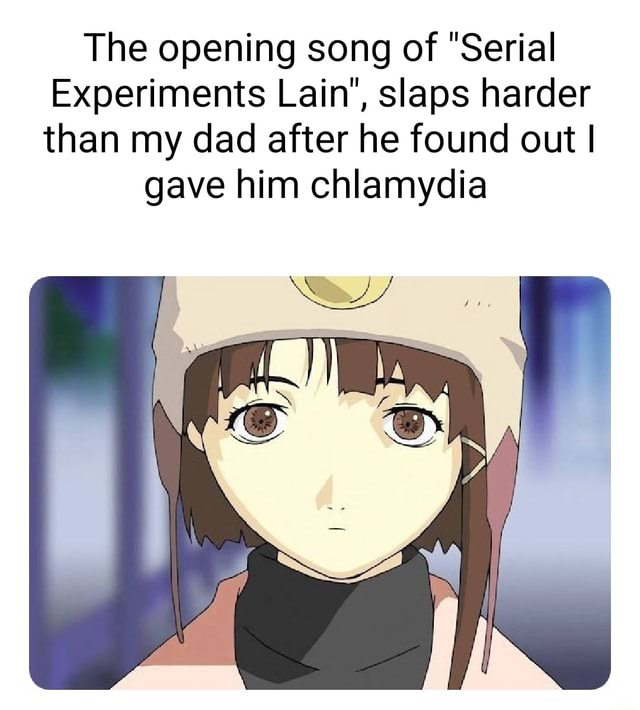 The opening song of "Serial Experiments Lain", slaps harder than my dad ...