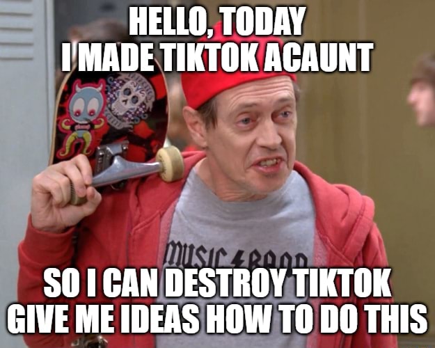 HELLO, TODAY MADE TIKTOK ACAUNT 1 CAN DESTROY TIKTOK GIVE ME IDEAS HOW ...