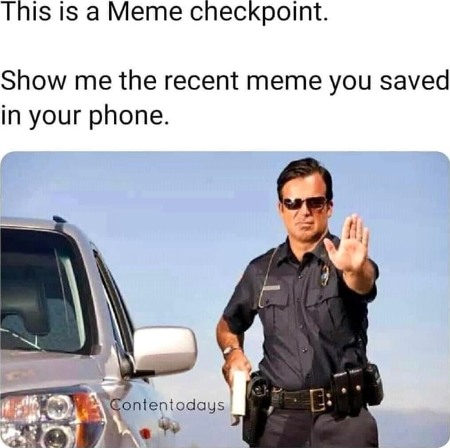 This is a Meme checkpoint. Show me the recent meme you saved in your ...