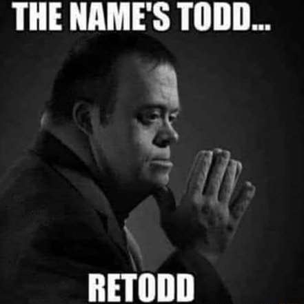 THE NAMES TODD... RETODD - iFunny