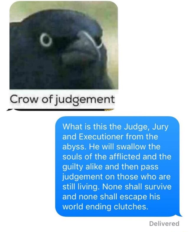 Crow of judgement , What is this the Judge, Jury and Executioner from ...