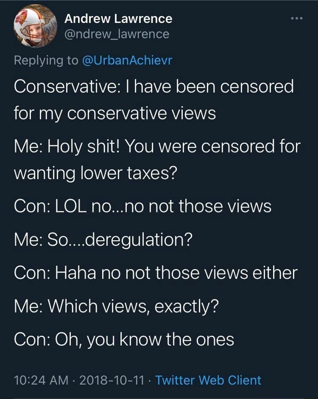 Andrew Lawrence / @ndrew_lawrence Replying to @UrbanAchievr Conservative: I have been censored ...
