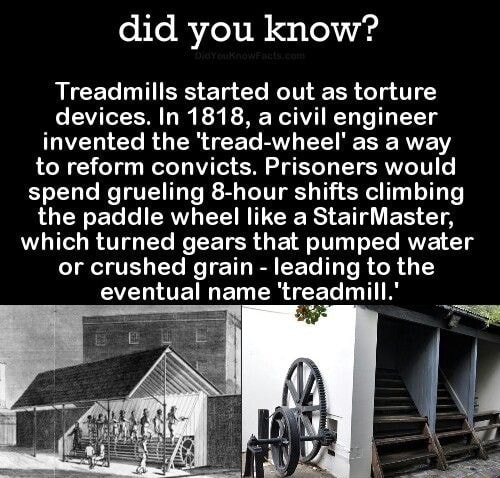 Did you know? Treadmills started out as torture devices. In 1818, a ...
