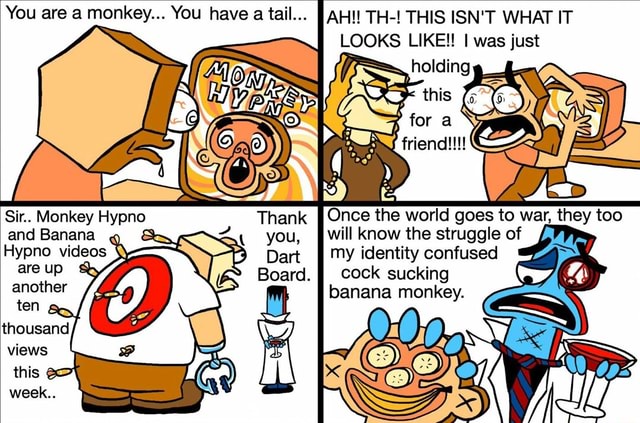 You are a monkey... You have a tail... AH! TH-! THIS ISN'T WHAT IT ...