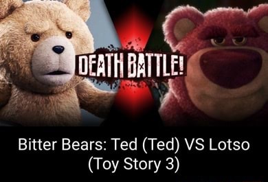 DEATH BATTLE Bitter Bears: Ted (Ted) VS Lotso (Toy Story 3) - iFunny