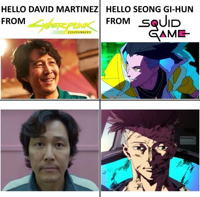 HELLO DAVID MARTINEZ HELLO SEONG GI-HUN FROM FROM EDGERUNNERS - iFunny