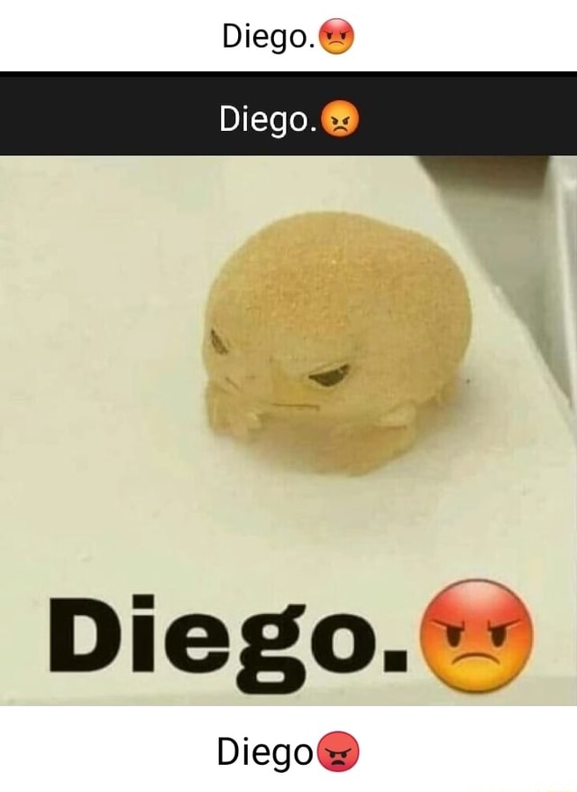 Diego.** Diego. Diego.*" Diego - iFunny