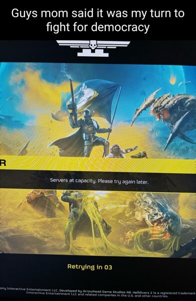 Guys mom said it was my turn to fight for democracy Servers at capacity ...