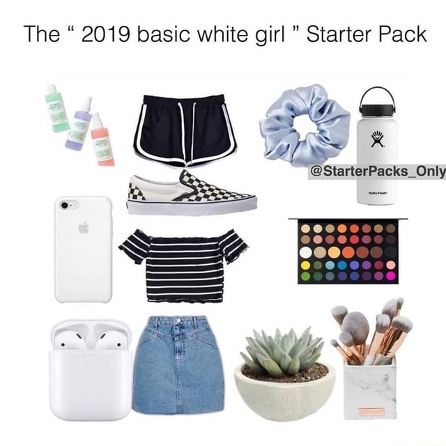 The " 2019 basic white girl " Starter Pack @StarterPacks_Only - iFunny