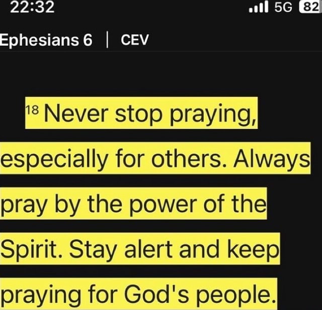 Ephesians 6 I CEV all Never stop praying, especially for others. Always ...