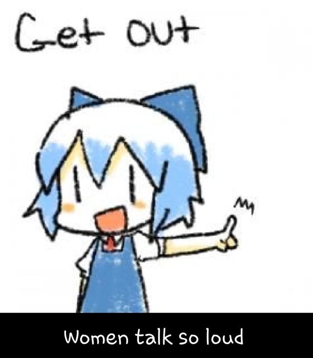 Women talk So loud - iFunny