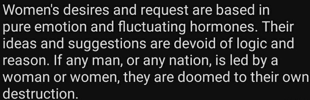 Women's desires and request are based in pure emotion and fluctuating ...