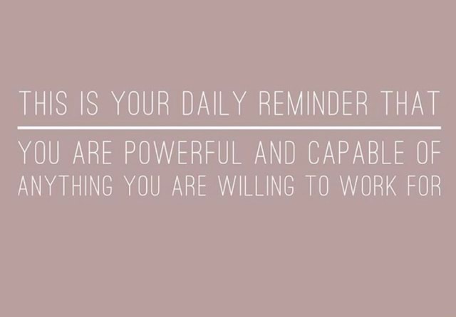 THIS IS YOUR DAILY REMINDER THAT YOU ARE POWERFUL AND CAPABLE OF ...