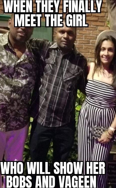 WHEN THEY FINALLY MEET THE GIRL WHO WILL SHOW HER BOBS AND VAGEEN ...