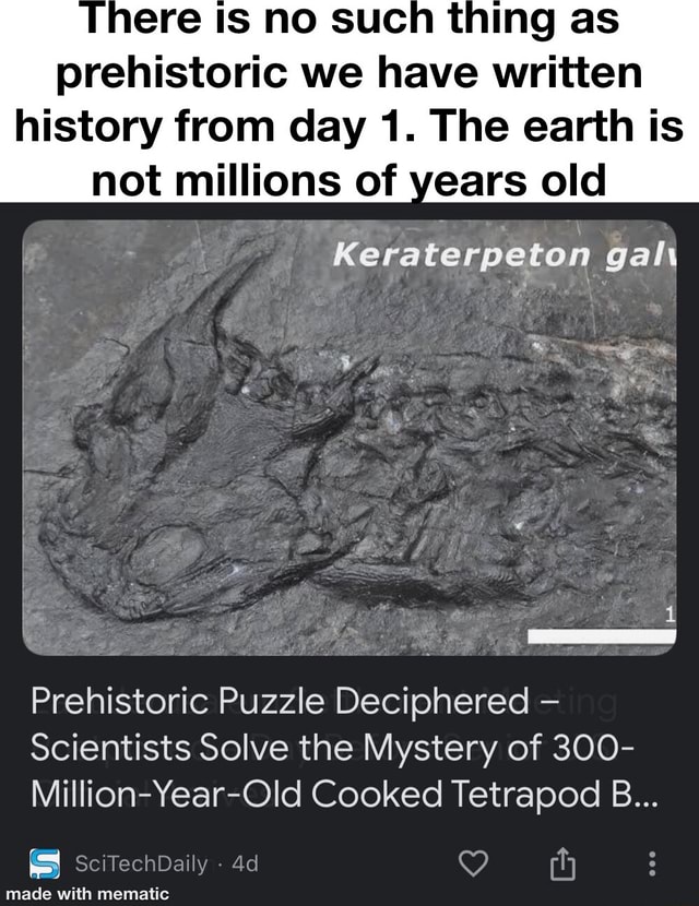 Ere is no such thing as prehistoric we have written history from day 1 ...