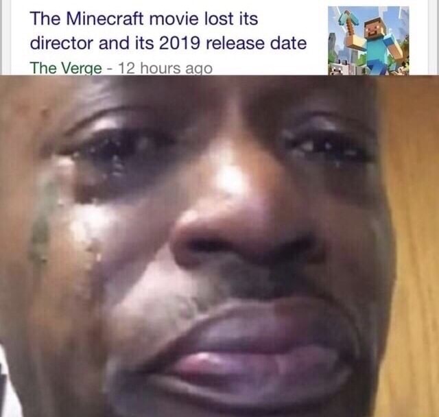 The Minecraft movie lost its > ' ' director and its 2019 release date ...