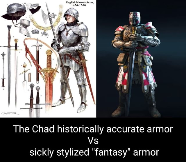 The Chad historically accurate armor Vs sickly stylized "fantasy" armor ...