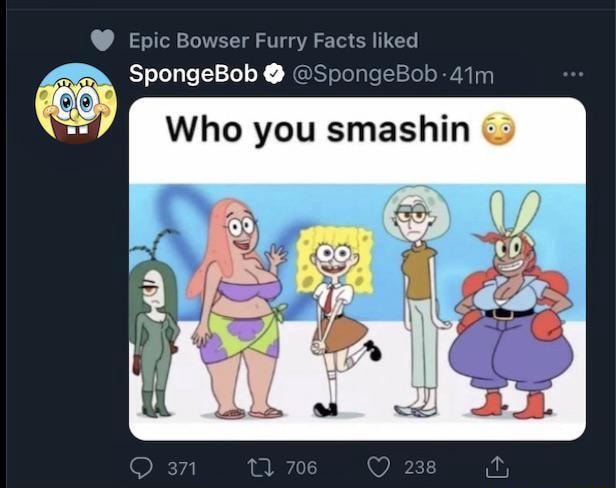 @ Epic Bowser Furry Facts liked SpongeBob pongeBob Who you smashin - iFunny