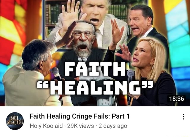 FAITH "HEALING" Faith Healing Cringe Fails: Part 1 Holy Koolaid - views ...