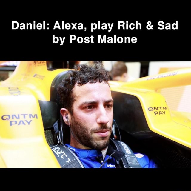 Daniel: Alexa, play Rich & Sad by Post Malone - iFunny