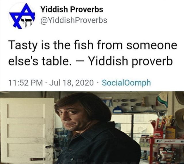 Yiddish Proverbs @YiddishProverbs Tasty is the fish from someone else's ...