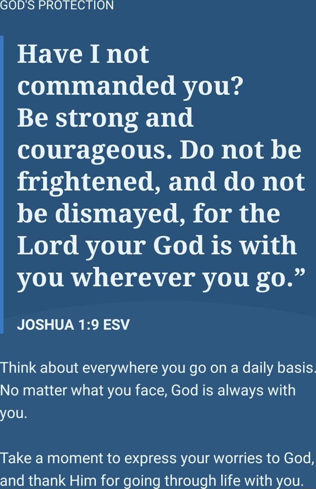 GODS PROTECTION Have I not commanded you? Be strong and courageous. Do ...