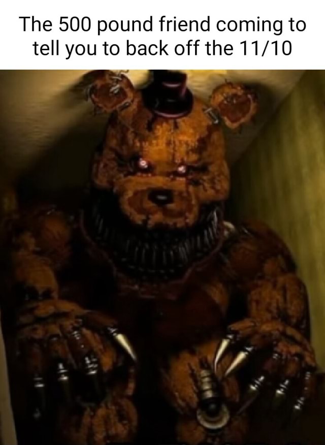 The 500 pound friend coming to tell you to back off the - iFunny