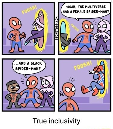 'WOAH, THE MULTIVERSE WAS A FEMALE SPIDER-MAN? 6 True inclusivity - iFunny