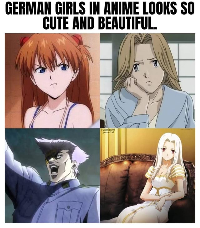GERMAN GIRLS IN ANIME LOOKS SO CUTE AND BEAUTIFUL. - iFunny