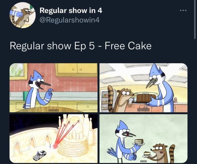 Regular show in 4 @Regularshowin4 Regular show Ep 5 - Free Cake - iFunny