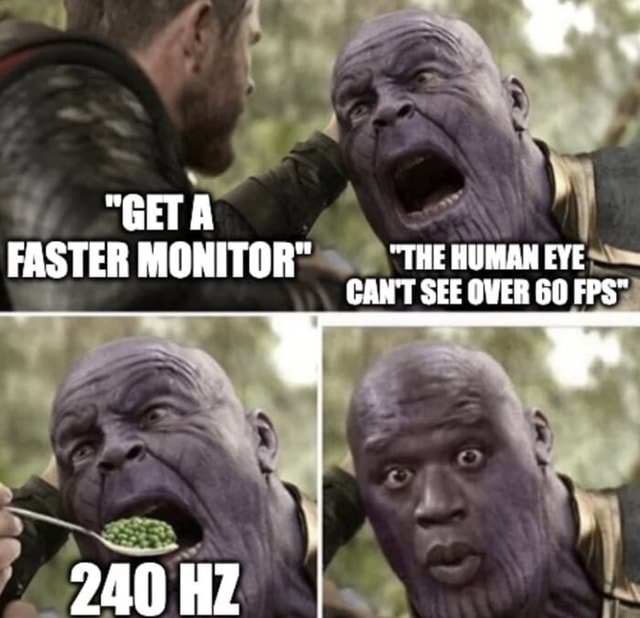 "GETA FASTER MONITOR" MAN EYE CAN'T SEE OVER 60 FPS" 240 HZ - iFunny