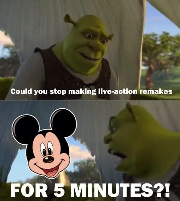 Could you stop making live-action remakes OR 5 MINUTES?! - iFunny