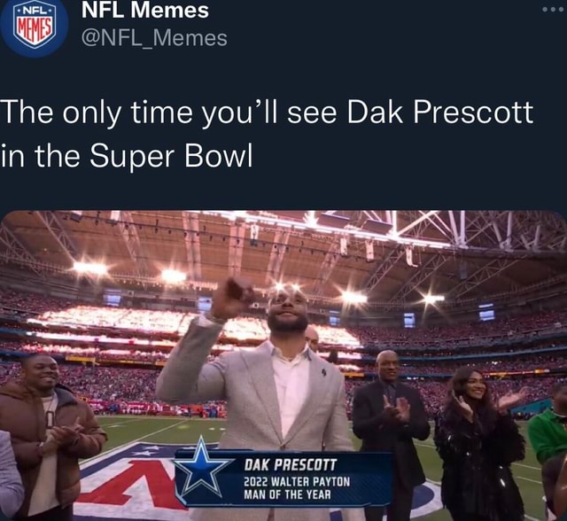 NFL Memes The only time you'll see Dak Prescott in the Super Bowl DAK ...