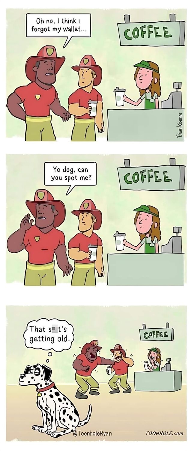 Oh no, I think I forgot COFFEE I Yo dag, can You me? That it's getting ...