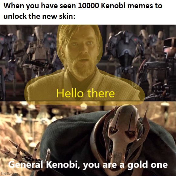 When you have seen 10000 Kenobi memes to unlock the new skin: Hello ...
