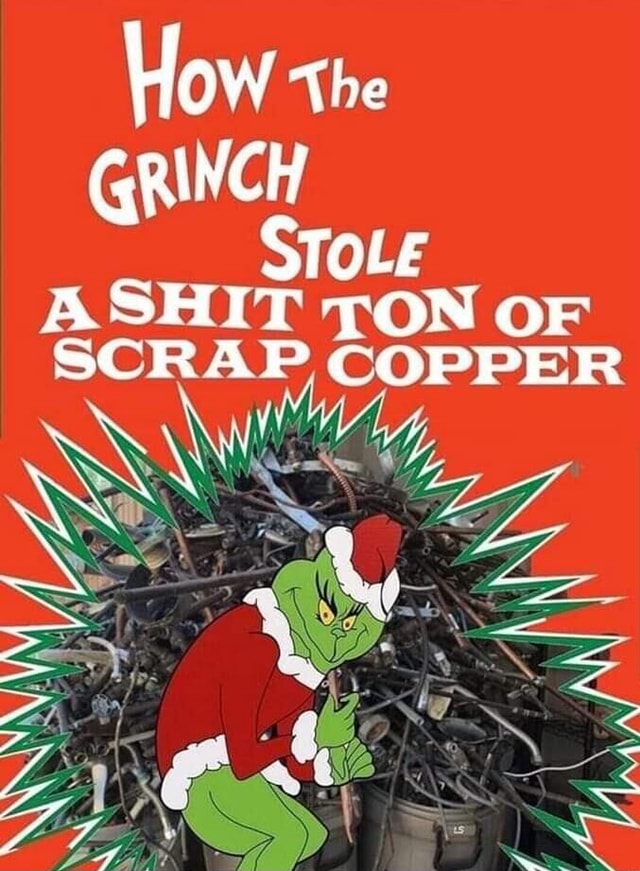 How The GRINCH STOLE A SHIT TON OF SCRAP COPPER S " ae - America’s best ...