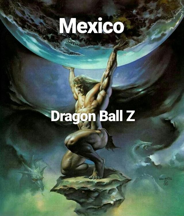 Mexico Dragon Ball Z - iFunny
