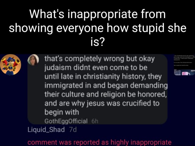 What's inappropriate from showing everyone how stupid she is? that's ...