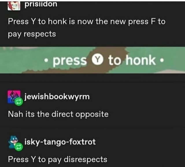 W Press Y to honk is now the new press F to pay respects Nah its the ...