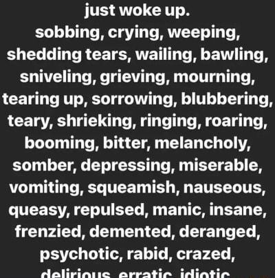 Just woke up. sobbing, crying, weeping, shedding tears, wailing ...