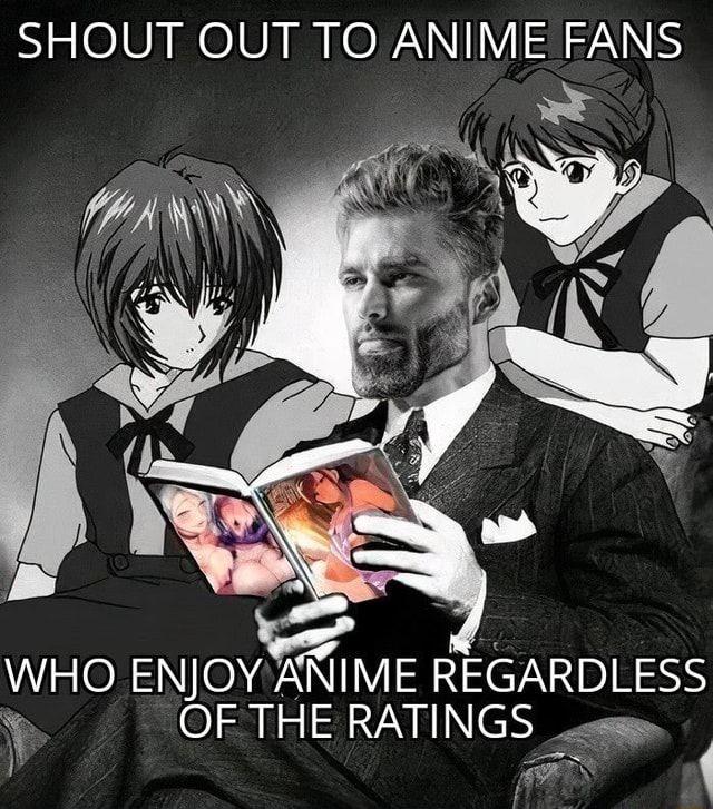 SHOUT OUT TO ANIME FANS WHO ENJOY ANIME THE REGARDLESS OF THE RATINGS ...