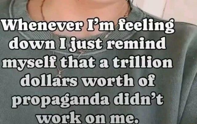 Whenever I'm feeling down just remind myself that a trillion dollars ...